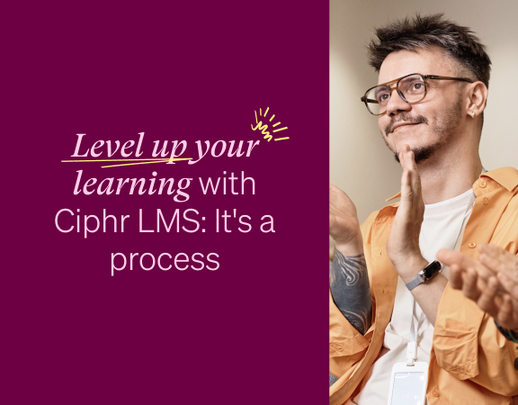 Level up your learning with Ciphr LMS: It's a process